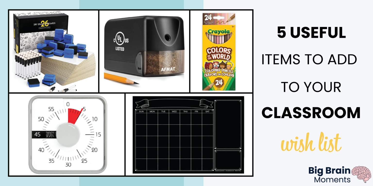 5 Useful Items To Add To Your Classroom Wishlist - Big Brain Moments